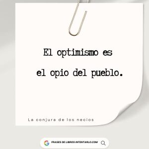 Frases de La conjura de los necios que desmontan la lógica común
