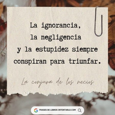 Frases de La conjura de los necios que desmontan la lógica común