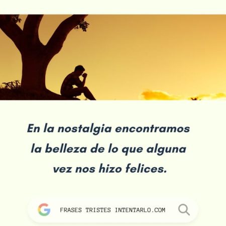 +45 Frases de nostalgia (para recordar el pasado con cariño)