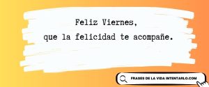 Frases de Feliz Viernes: 70 Citas que transformarán tu día