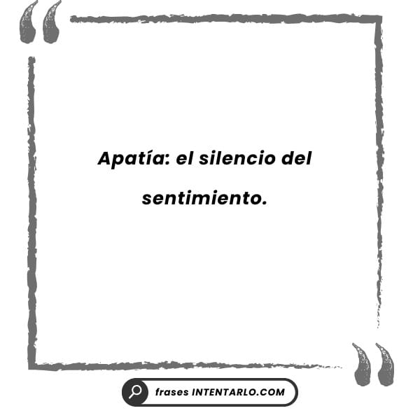 +30 Frases de apatía para superar la indiferencia y el desánimo