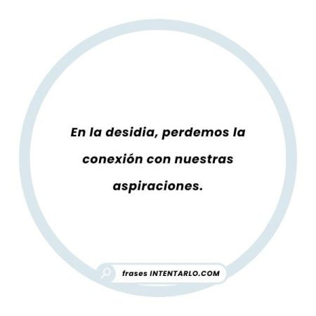 +30 Frases de desidia (para vencer la apatía y la inacción)