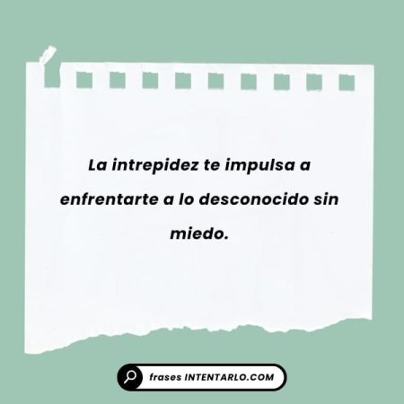 30 Frases de intrepidez: que nadie te pare
